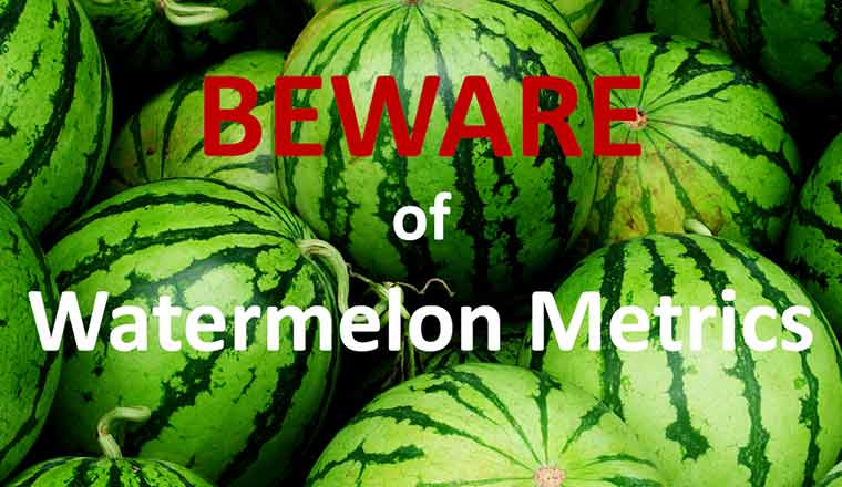 Video: Beware of Watermelon Metrics