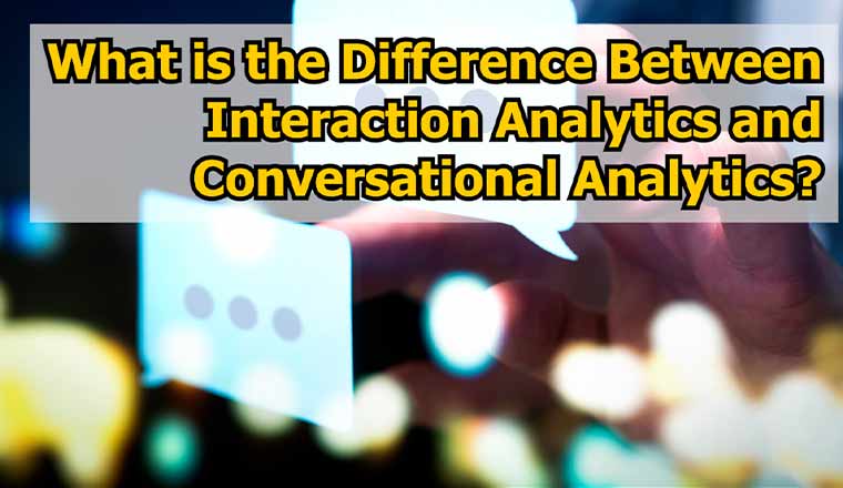 Video: The Difference Between Interaction Analytics and Conversational ... Video: The Difference Between Interaction Analytics and Conversational ...