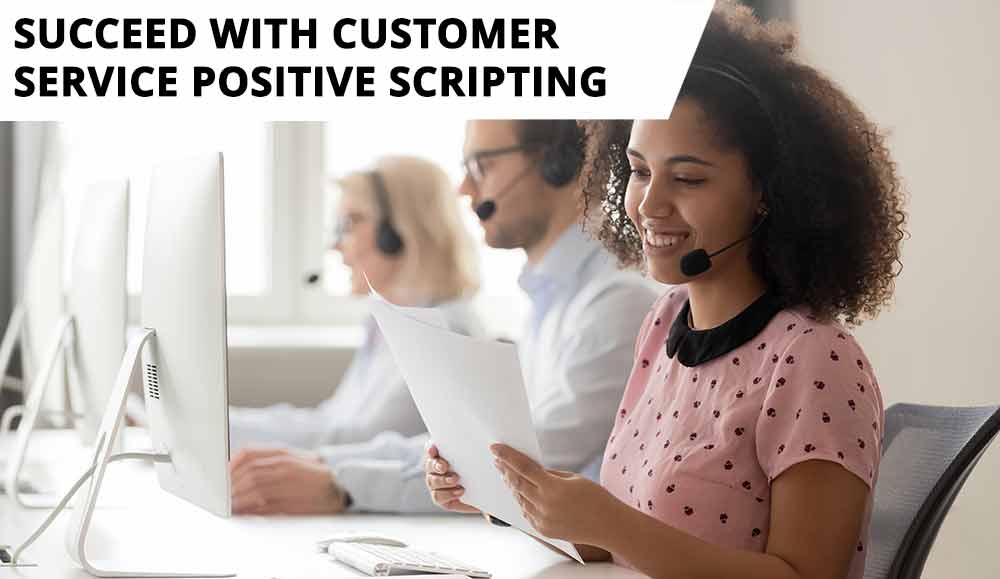 Positive Scripting For Customer Service – With Examples